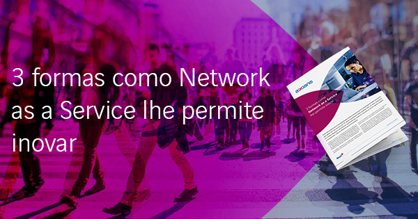 3 formas como Network as a Service lhe permite inovar